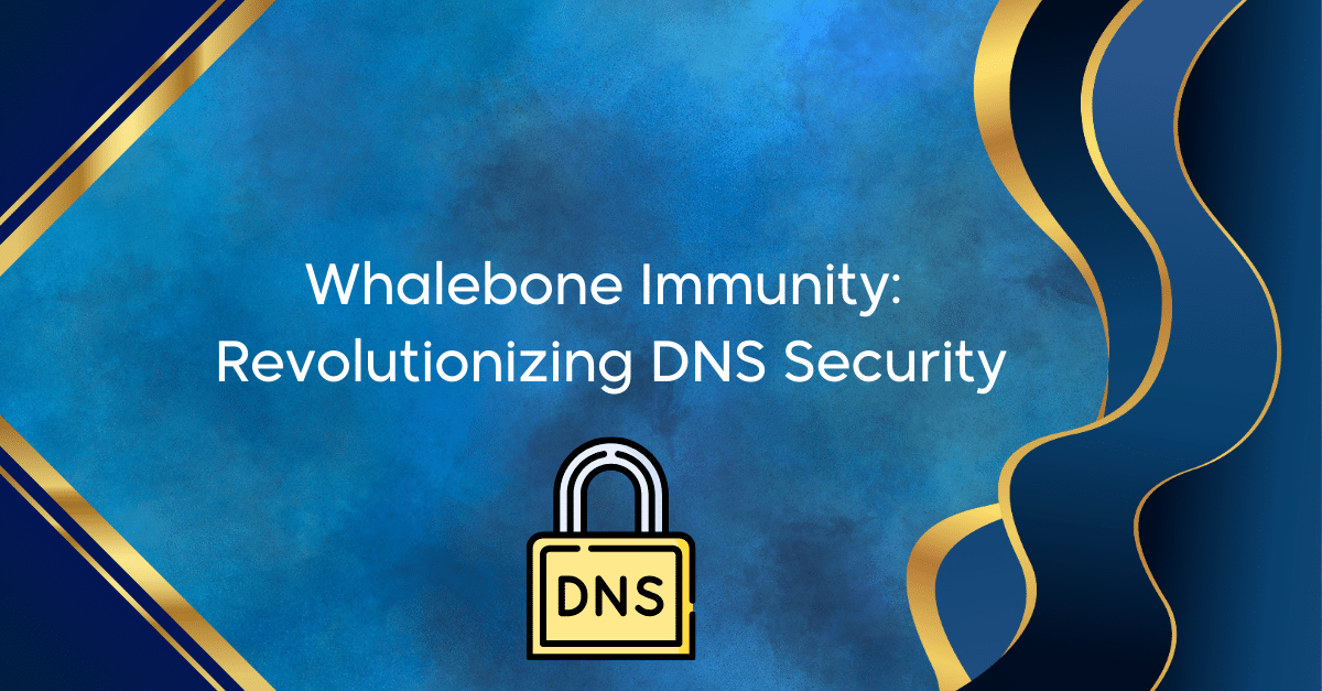 WhaleBone Revolutionize DNS Security